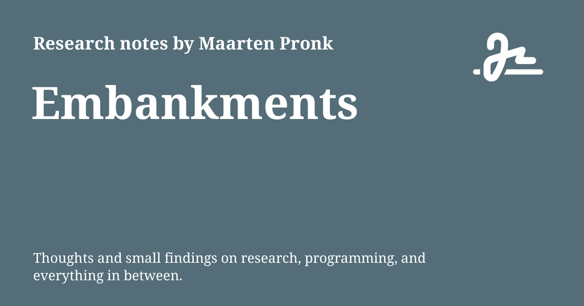 Embankments - Research notes by Maarten Pronk